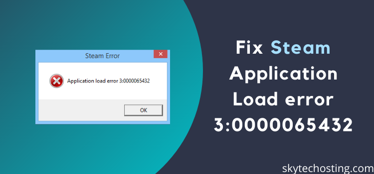 How To Fix Steam Application Load Error 3 0000065432 Skytechosting